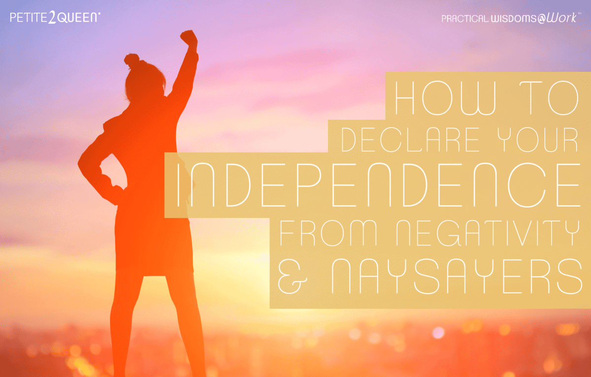 How to Declare Your Independence From Negativity and Naysayers