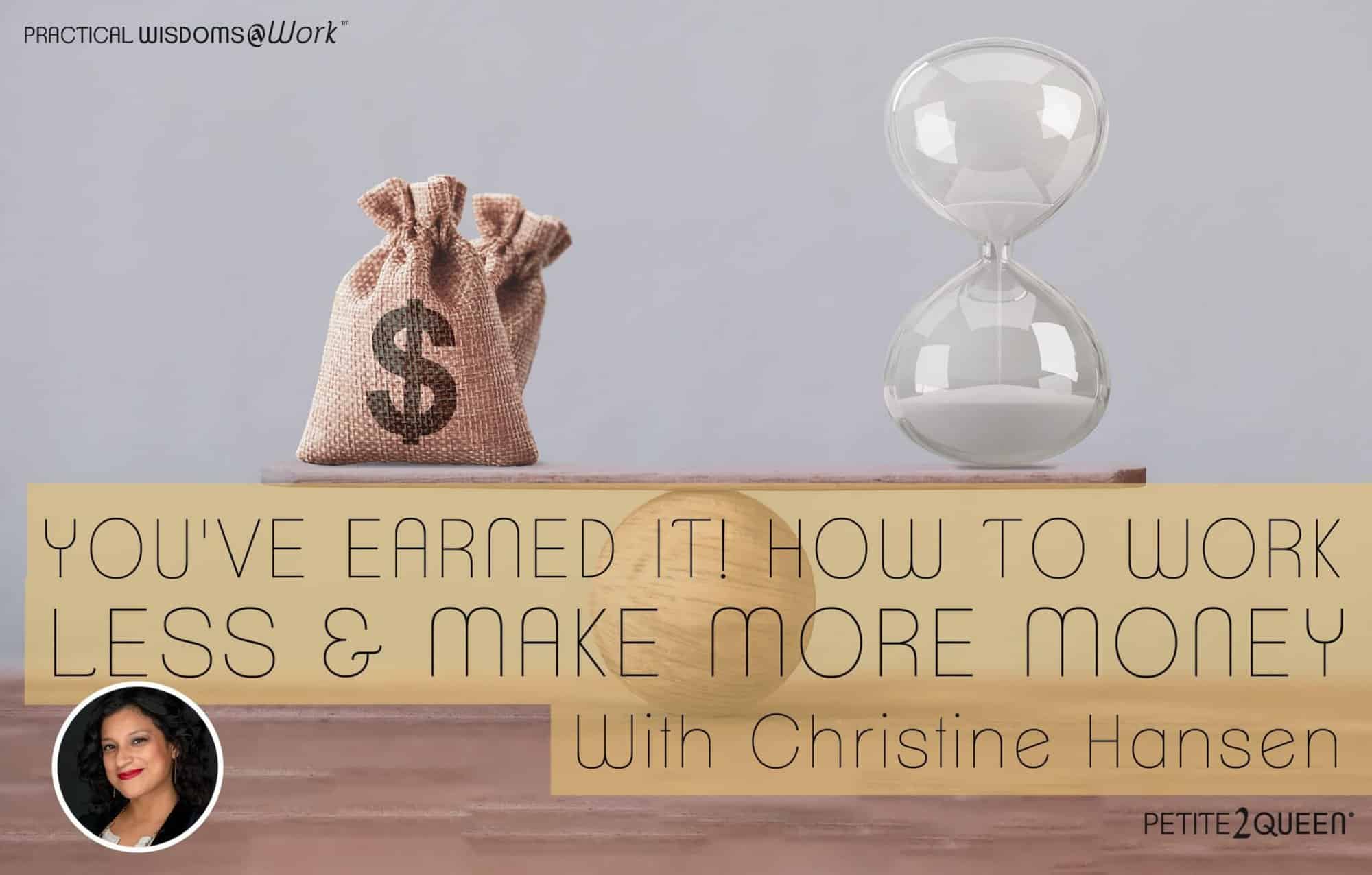 You've Earned It! How to Work Less and Make More Money