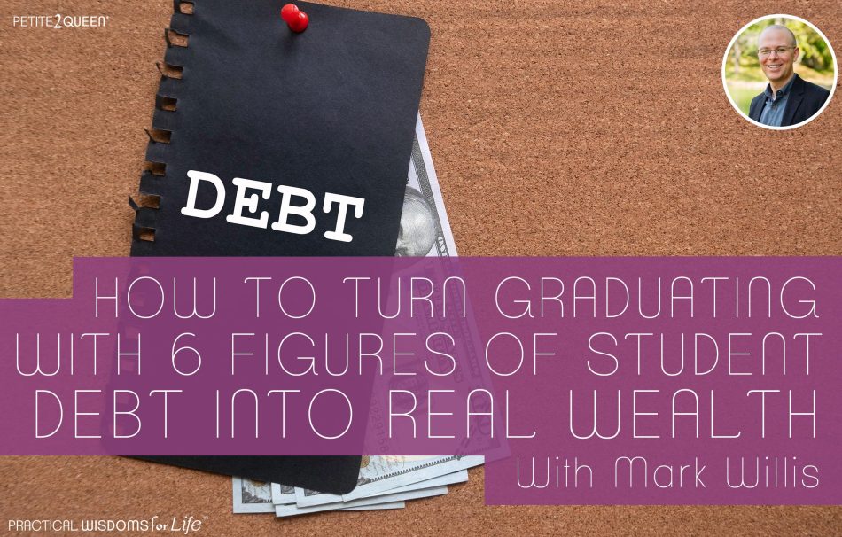 How to Turn Graduating with 6 Figures of Student Debt into Real Wealth