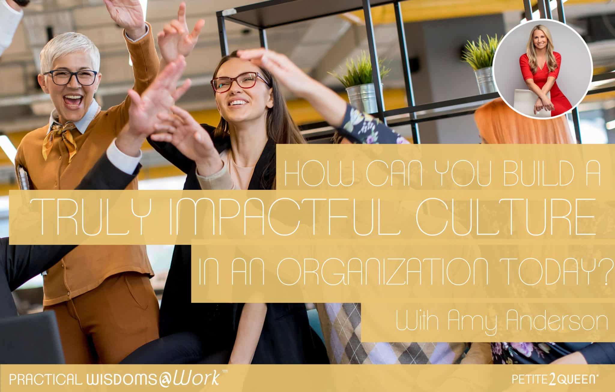 How Can You Build a Truly Impactful Culture in an Organization Today?