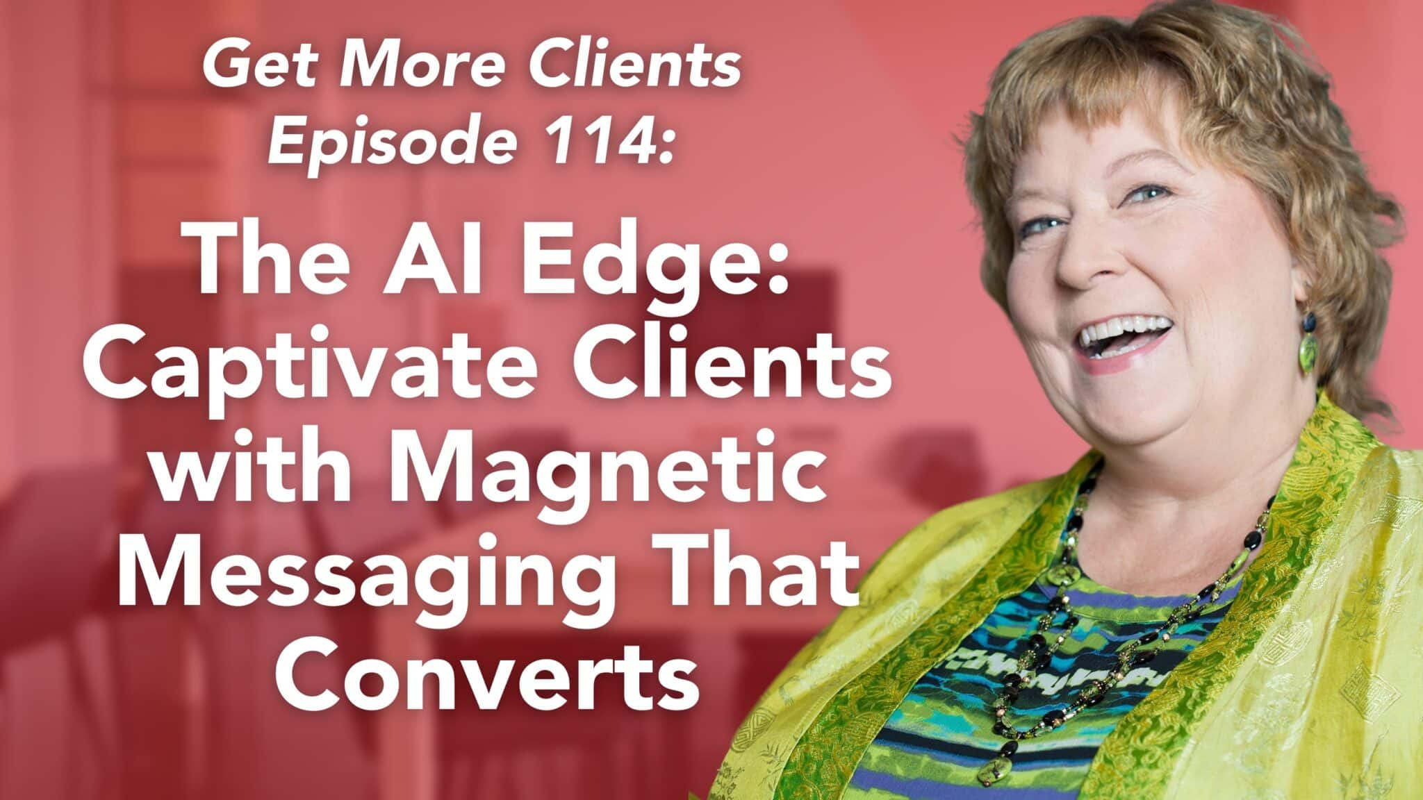 The AI Edge: Captivate Clients with Magnetic Messaging That Converts